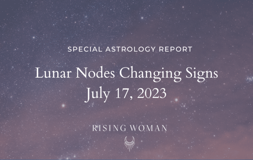Special Lunar Nodes Astrology Report ~ Theme: A New Dance Begins - Rising Woman