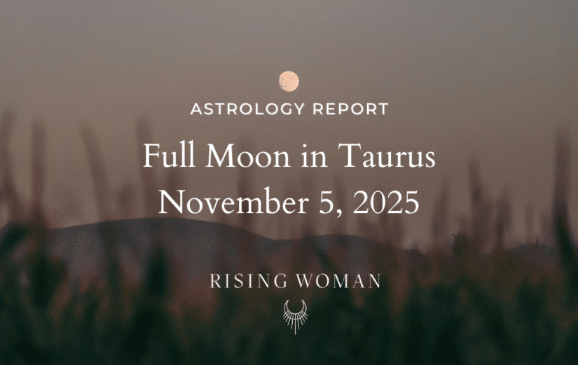 Full Moon in Taurus ~ November 5, 2025 @ 5:19 AM PST / 8:19 AM EST ~ Embody Your Worth, Stand in ...